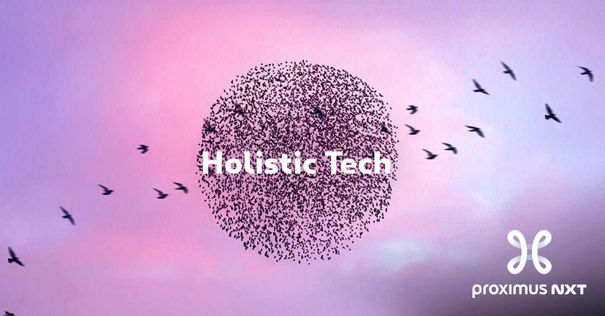 Holistic Tech | Proximus NXT